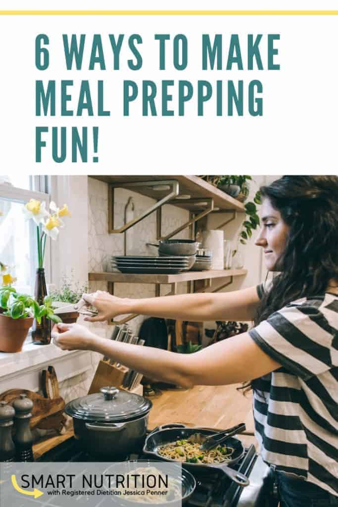 6 Ways to Make Meal Prepping More Fun - Smart Nutrition with Jessica ...